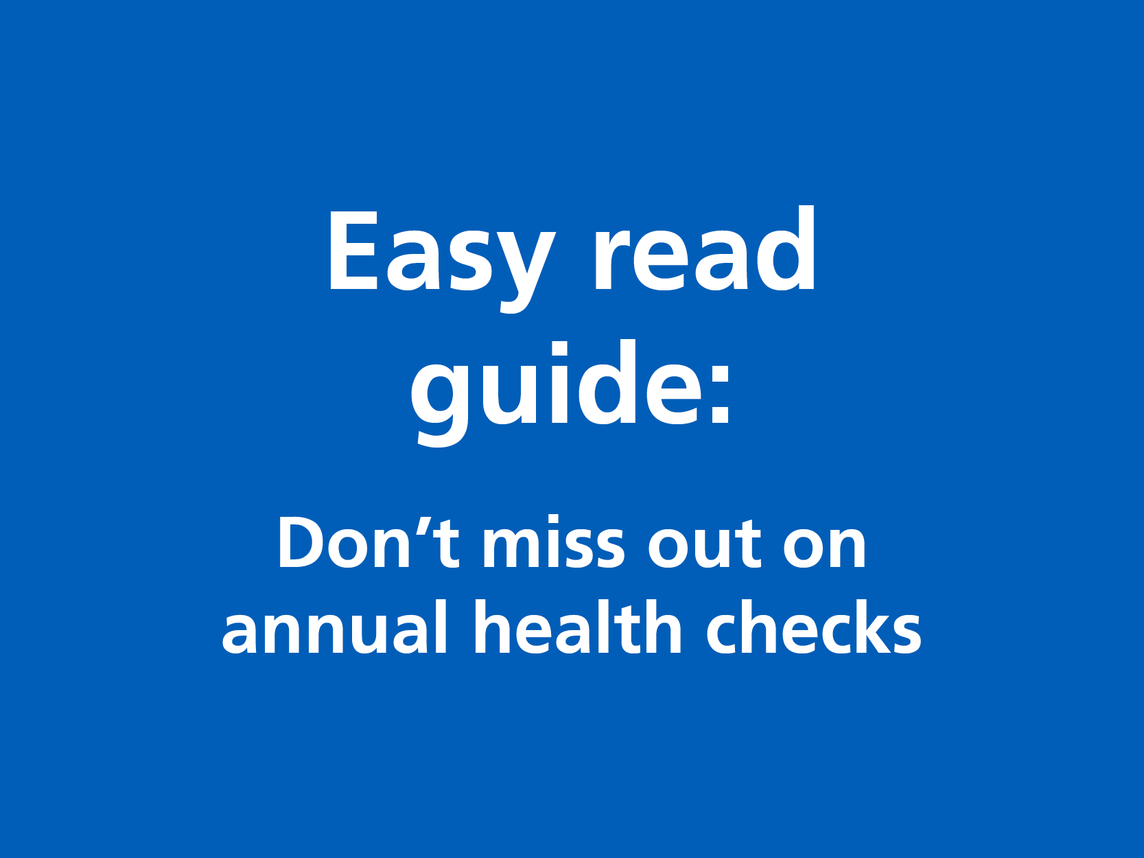 Don’t miss out on your annual health check (Easy Read) - East Basildon ...